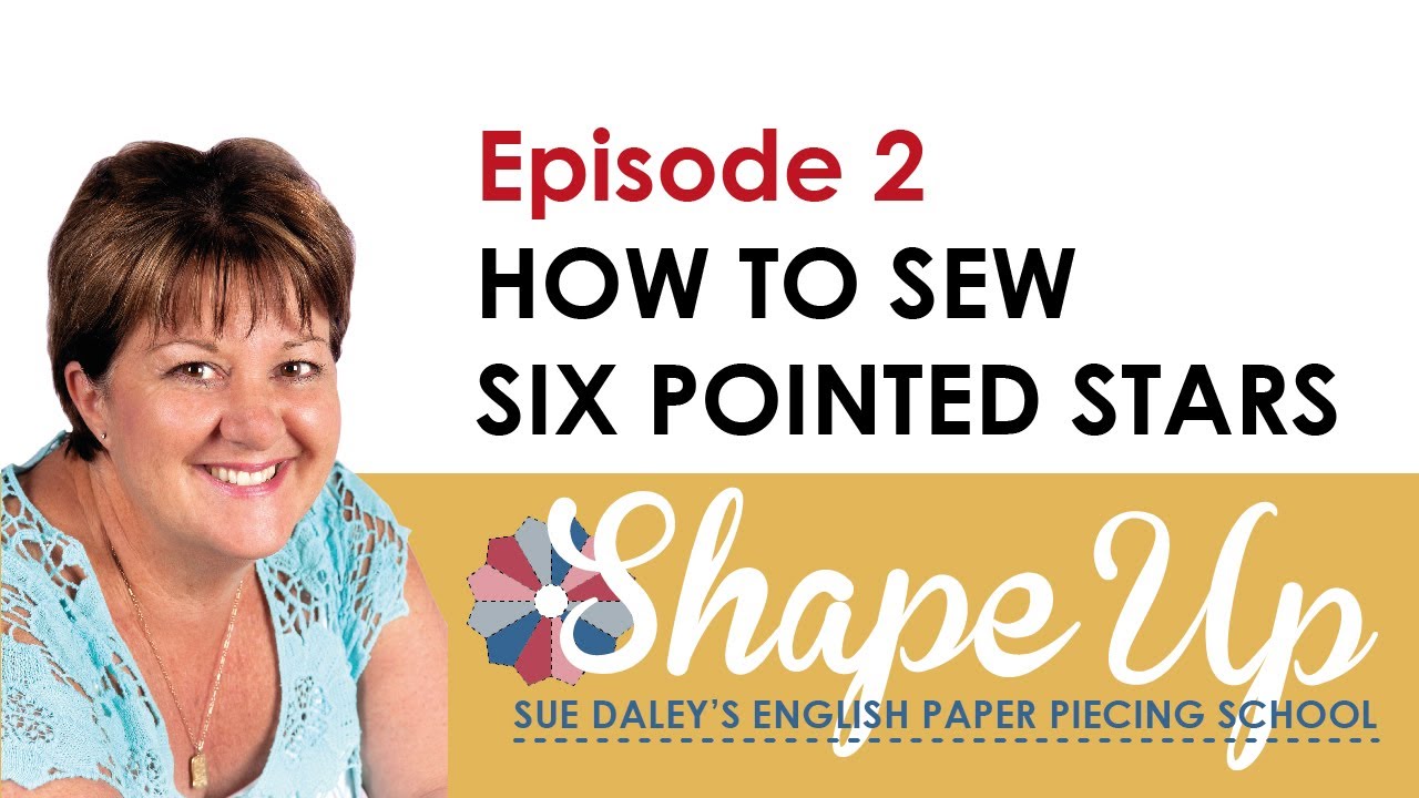 Ep 2 How to Sew 6 Pointed Stars - Sue Daley's Shape Up English Paper ...
