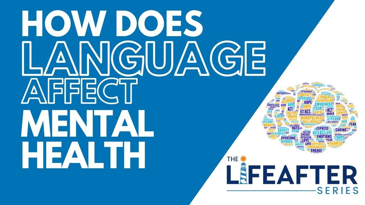 How Does The Power Of Language Affect Mental Health and Contribute To ...
