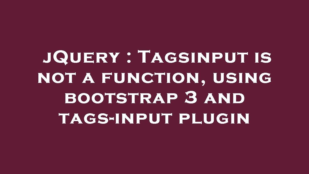 Jquery Tagsinput Is Not A Function Using Bootstrap 3 And Tags Input Plugin Youtube 5234