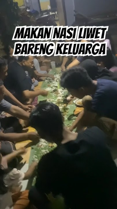 MAKAN NASI LIWET BARENG KELUARGA - YouTube