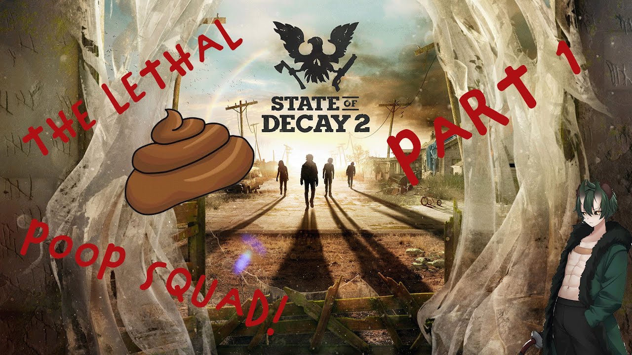 THE LETHAL POOP SQUAD | PT 1 | LEATHAL STATE OF DECAY | - YouTube