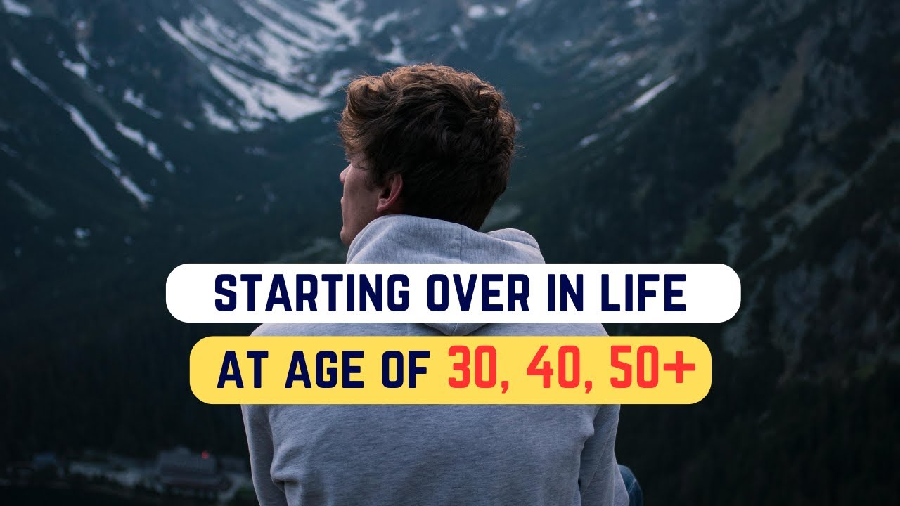 Starting Over in Life | Life Reset at age 30, 40, 50+ -10 Simple Steps ...