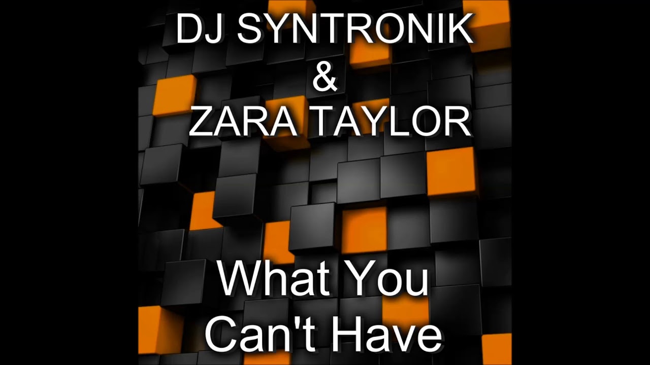 WHAT YOU CAN'T HAVE BY DJ SYNTRONIK & ZARA TAYLOR - YouTube