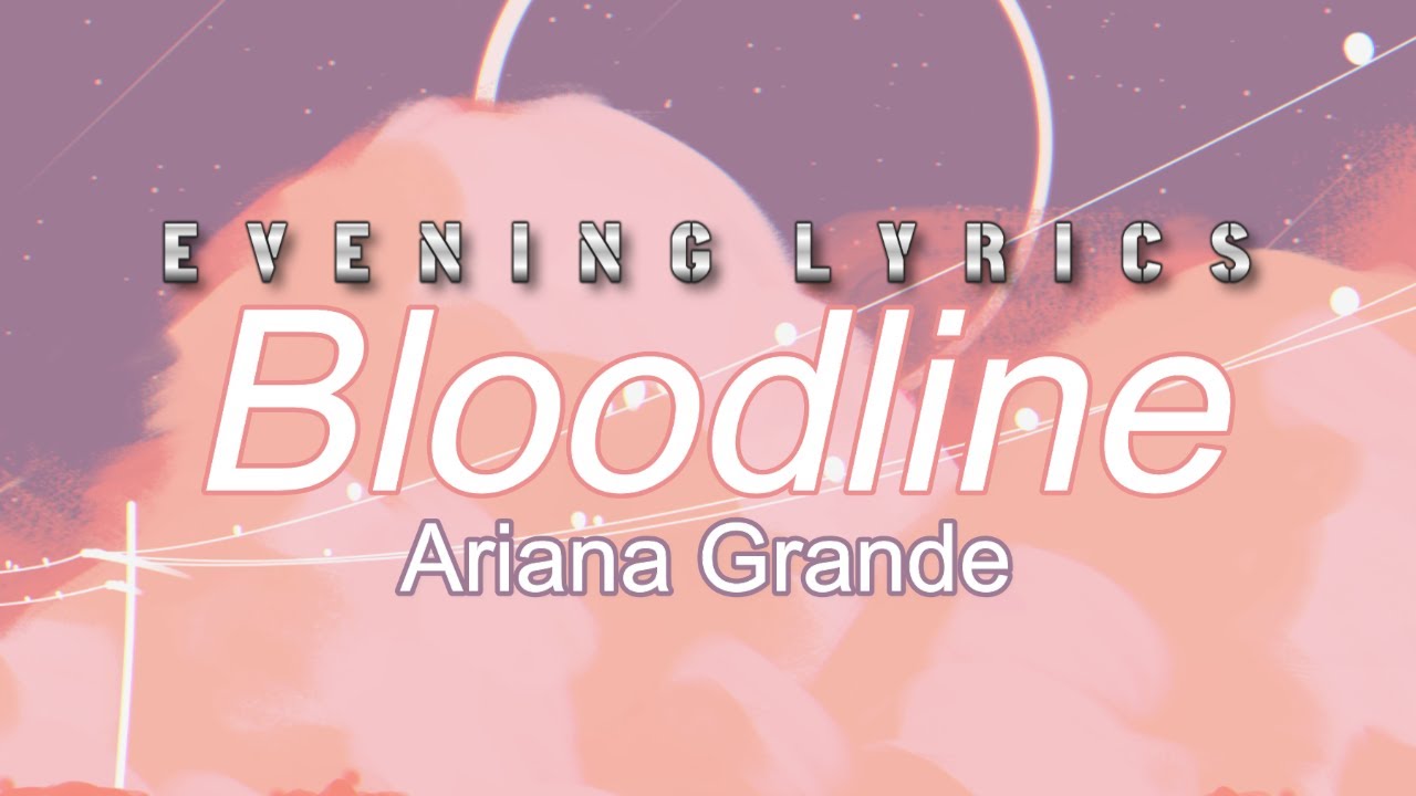 Ariana Grande - Bloodline | Lyrics | Evening Lyrics - YouTube