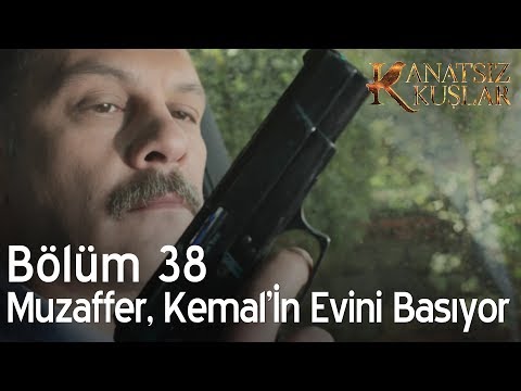 Kanatsız Kuşlar 38. Bölüm - Muzaffer, Kemal'in evini basıyor
