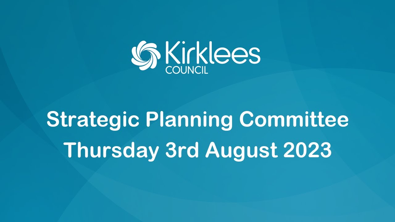 Kirklees Council Strategic Planning Committee - 3rd August 2023 - YouTube