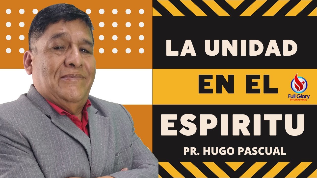 La Unidad en el Espiritu Santo - Ps. Hugo Pascual - Iglesia Full Glory ...