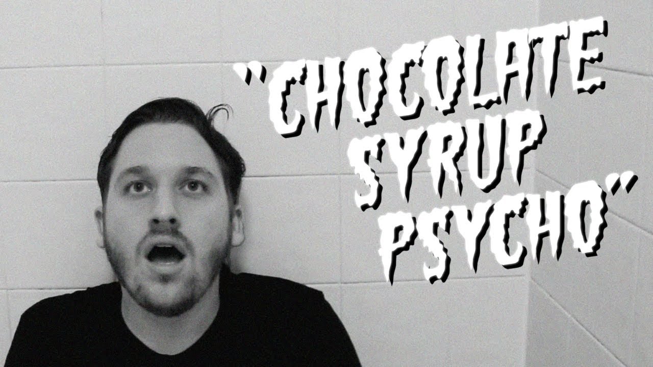 Chocolate Syrup Psycho - YouTube