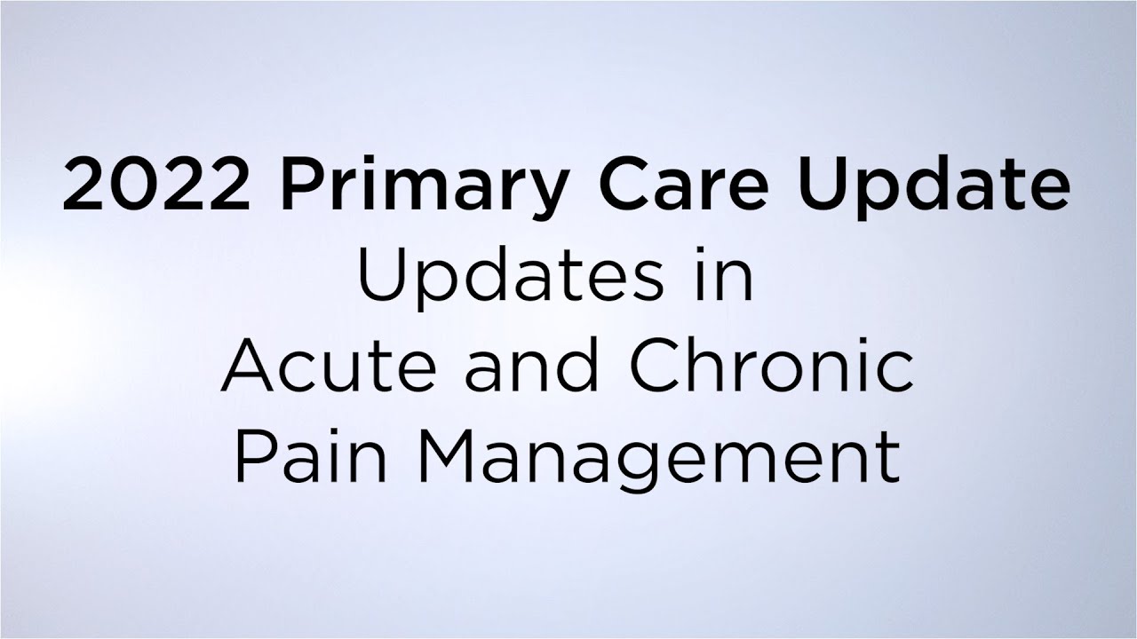 2022 Primary Care Update “Updates in Acute and Chronic Pain Management ...