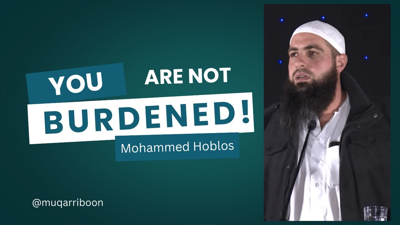 You Are Not Burdened! - Emotional Reminder - Mohammed Hoblos - YouTube