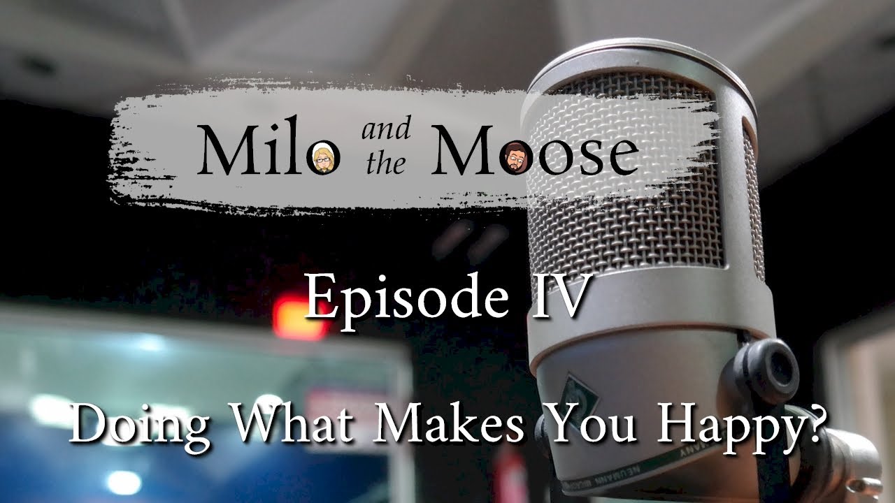 Milo and the Moose: Episode 4 A New Moose; Doing what makes you happy ...