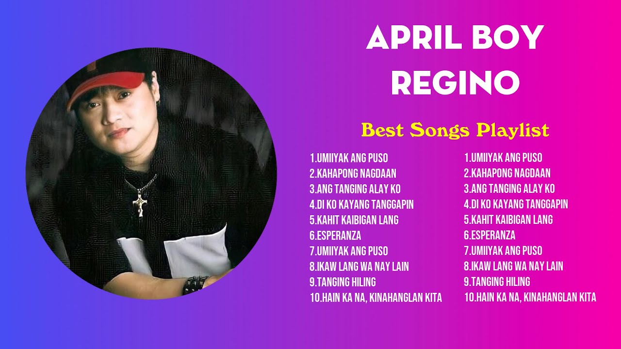 The Best Hits Songs of April Boy Regino Playlist Ever ~ Greatest Hits ...