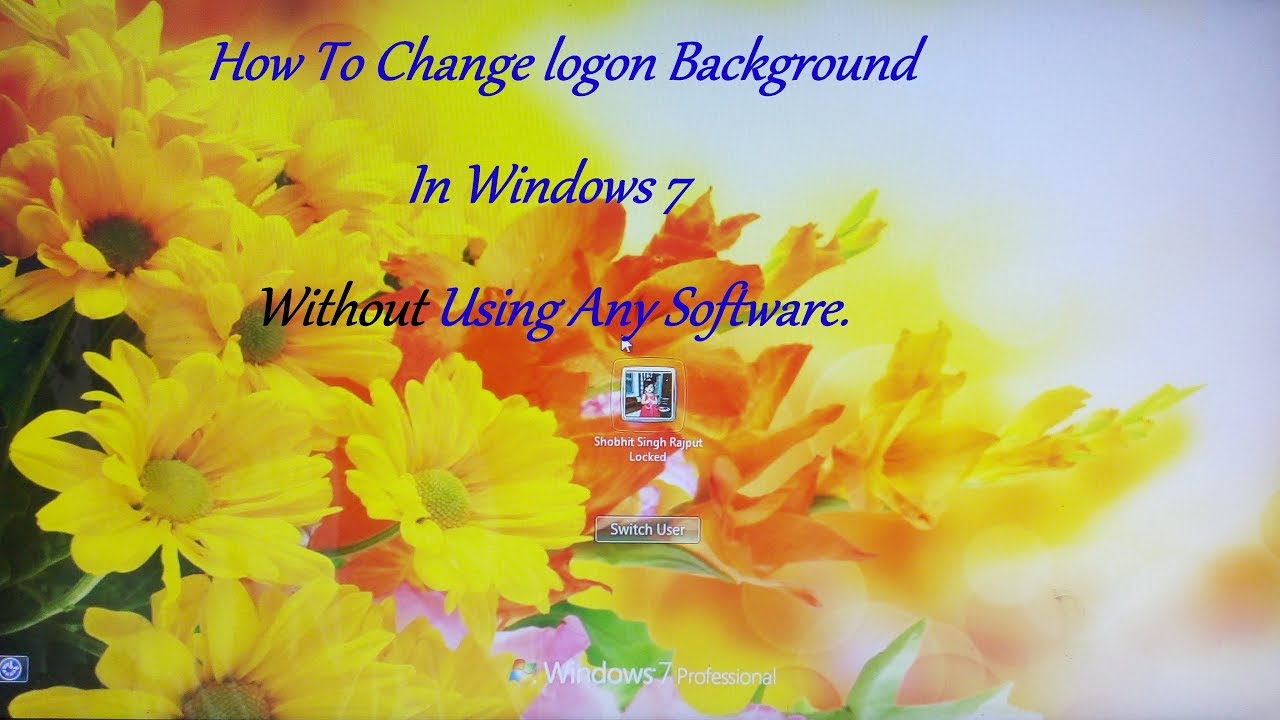 How To Change Windows 7 Logon Screen Background without using any ...