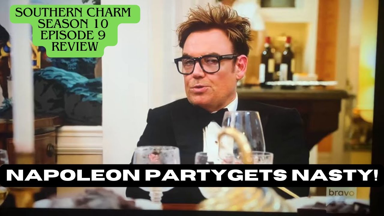 Napoleon Party Gets Nasty! Southern Charm Season 10 Episode 9 Review ...
