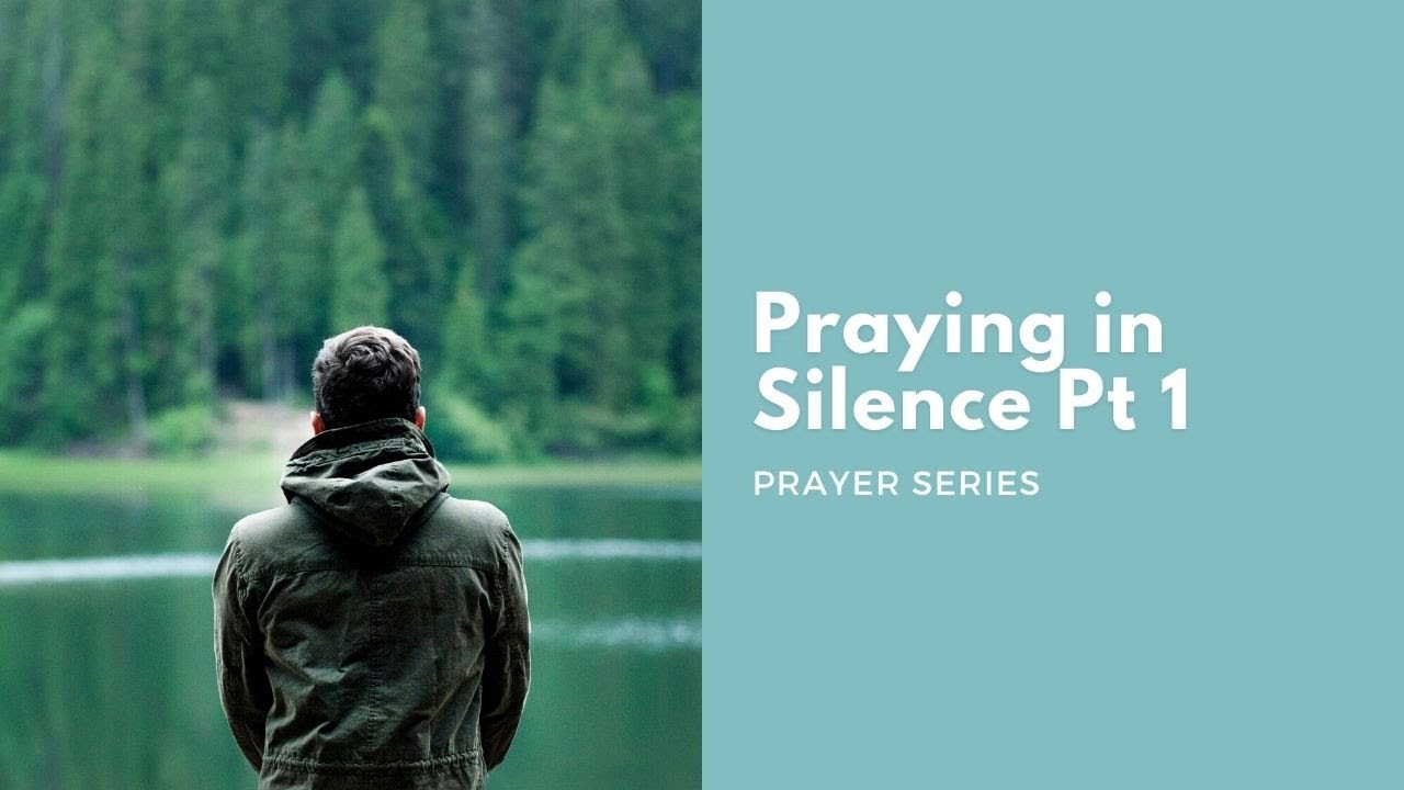Prayer Series: Praying in Silence Pt 1 - YouTube