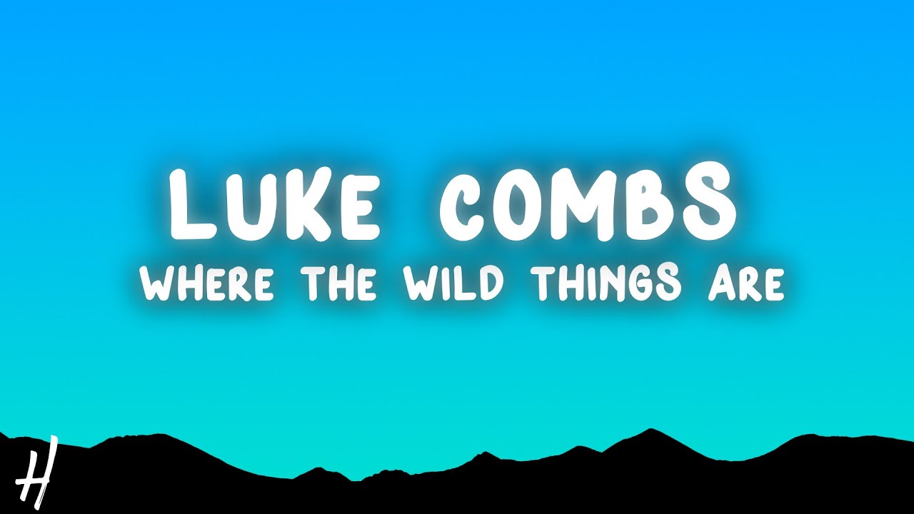 Luke Combs - Where the Wild Things Are (Lyrics) - YouTube