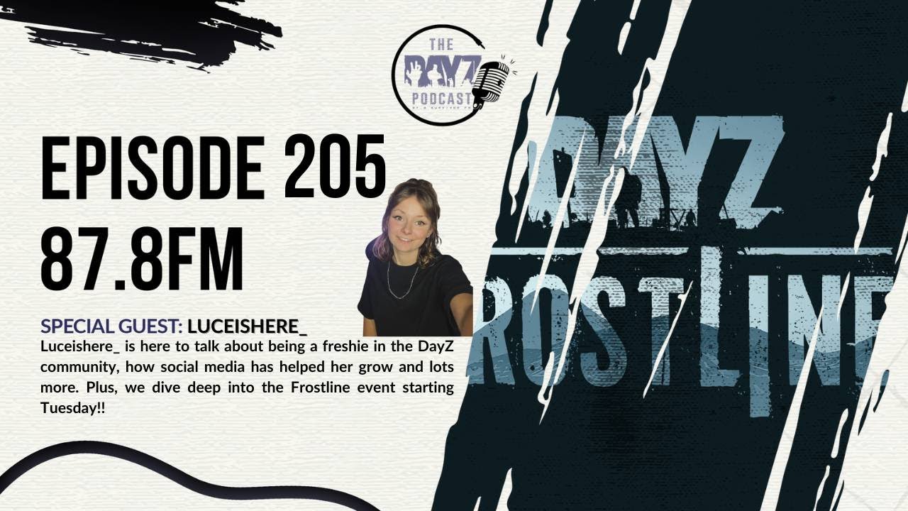 Luceishere_ is here!! Plus, Frostline event is almost upon us!! - Episode 205 The DayZ Podcast ...