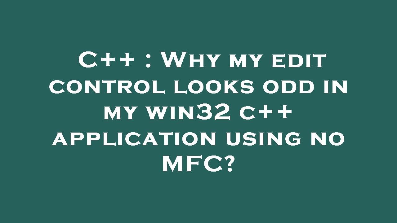 C Why My Edit Control Looks Odd In My Win32 C Application Using