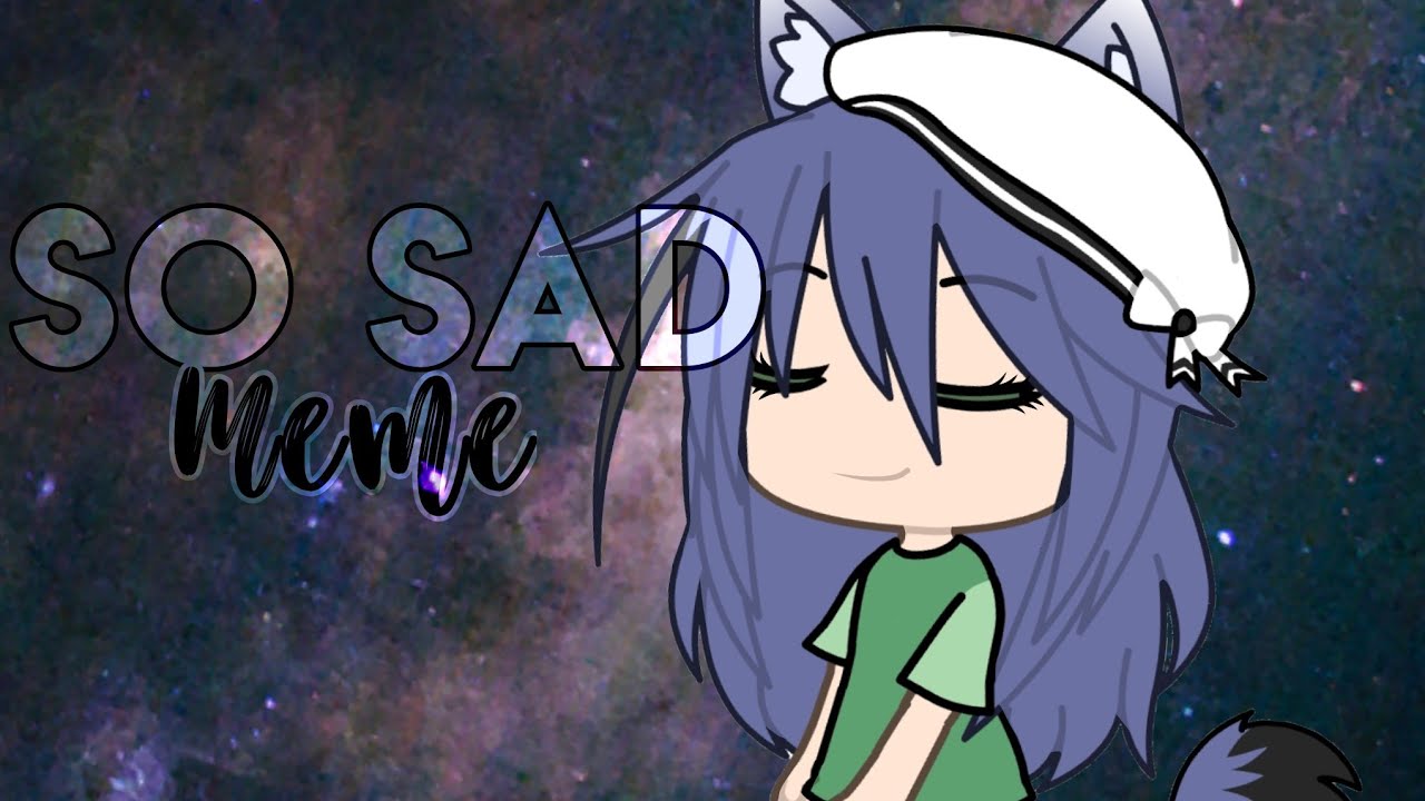 So sad meme¦gacha life - YouTube