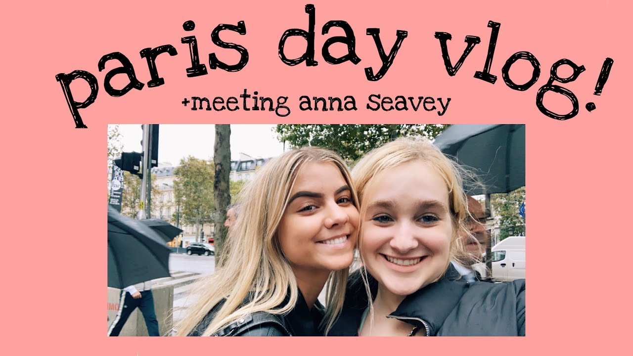 paris vlog + meeting ANNA SEAVEY!! | maliyah darrington - YouTube