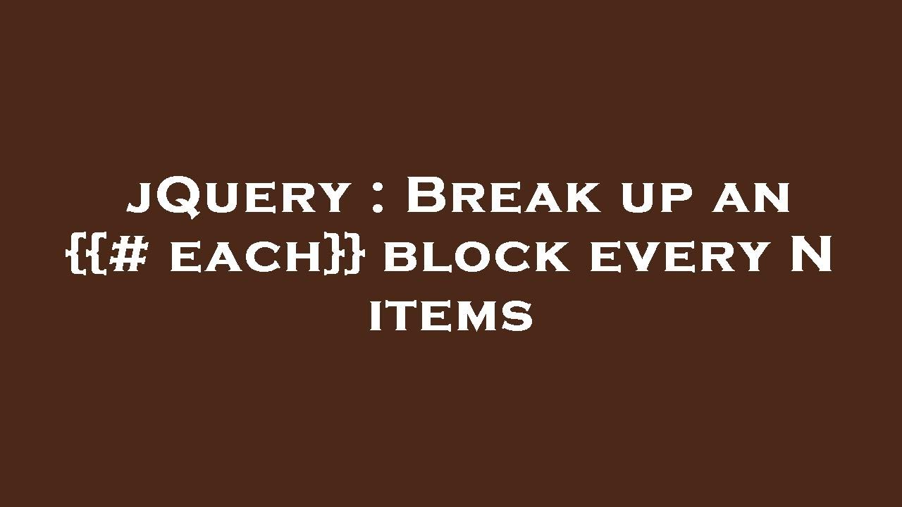 jQuery : Break up an {{# each}} block every N items - YouTube