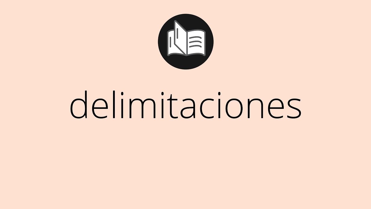 Que significa DELIMITACIONES • delimitaciones SIGNIFICADO ...