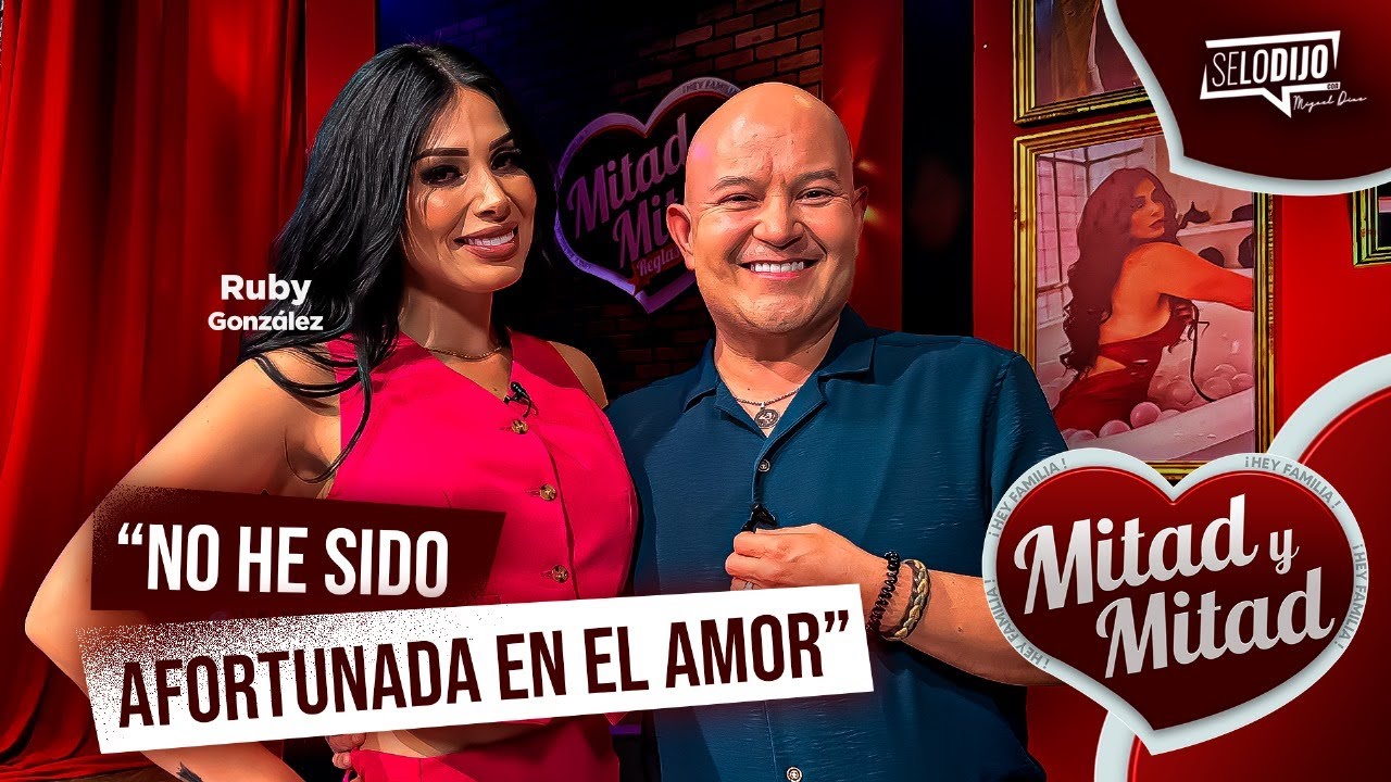 Ruby González: "NO he sido AFORTUNADA en el AMOR" | Se lo Dijo con Miguel Díaz | Mitad y Mitad ...