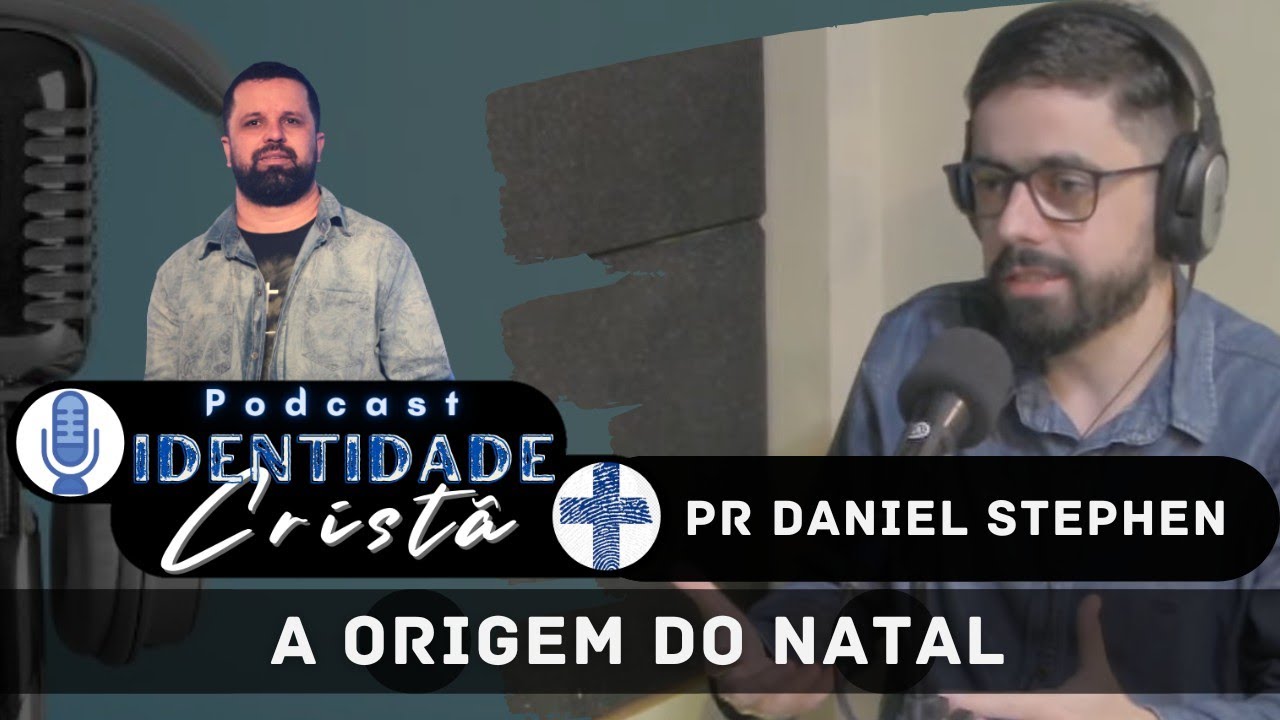 A ORIGEM DO NATAL - Pr DANIEL STEPHEN - PODCAST IDENTIDADE CRISTÃ #22 ...