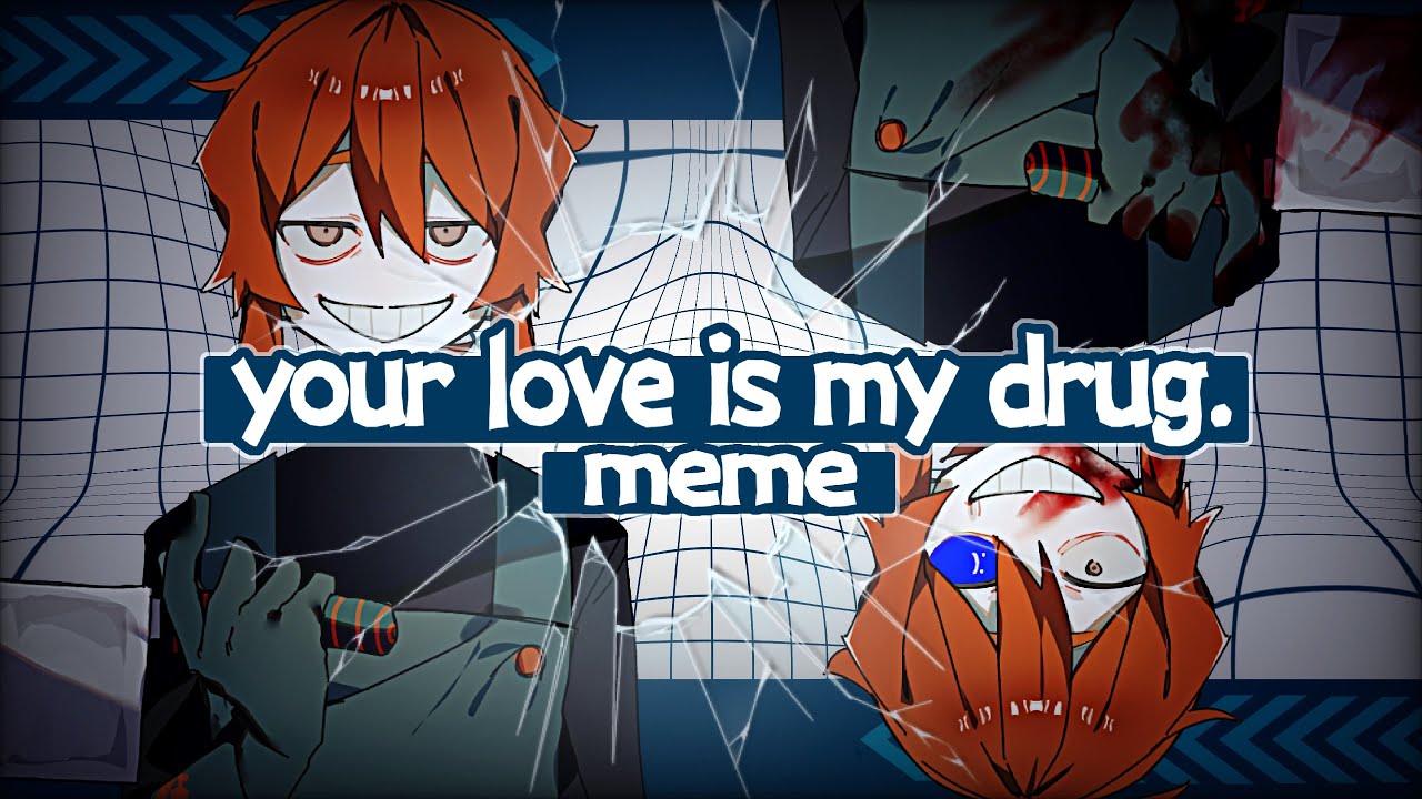 your love is my drug meme (Original meme) - YouTube