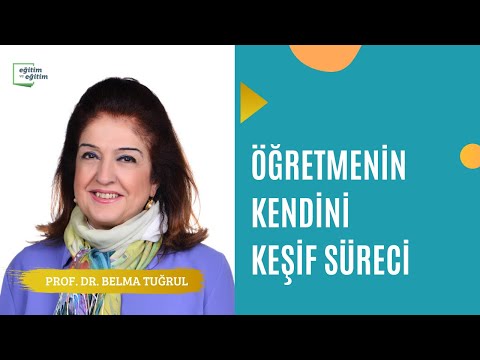 | Öğretmenin Kendini Keşif Süreci | Prof. Dr. Belma Tuğrul |