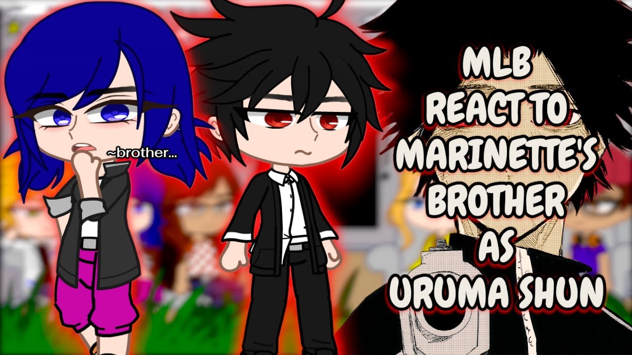 Mlb react to Marinette's brother as Uruma Shun ~//🇬🇧🇧🇷🇪🇦🇷🇺🇺🇦//~ - YouTube