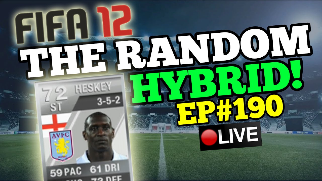 FIFA 12 HESKEY!!! - The Random Hybrid - Episode 190! AND ITS LIVEEEE ...