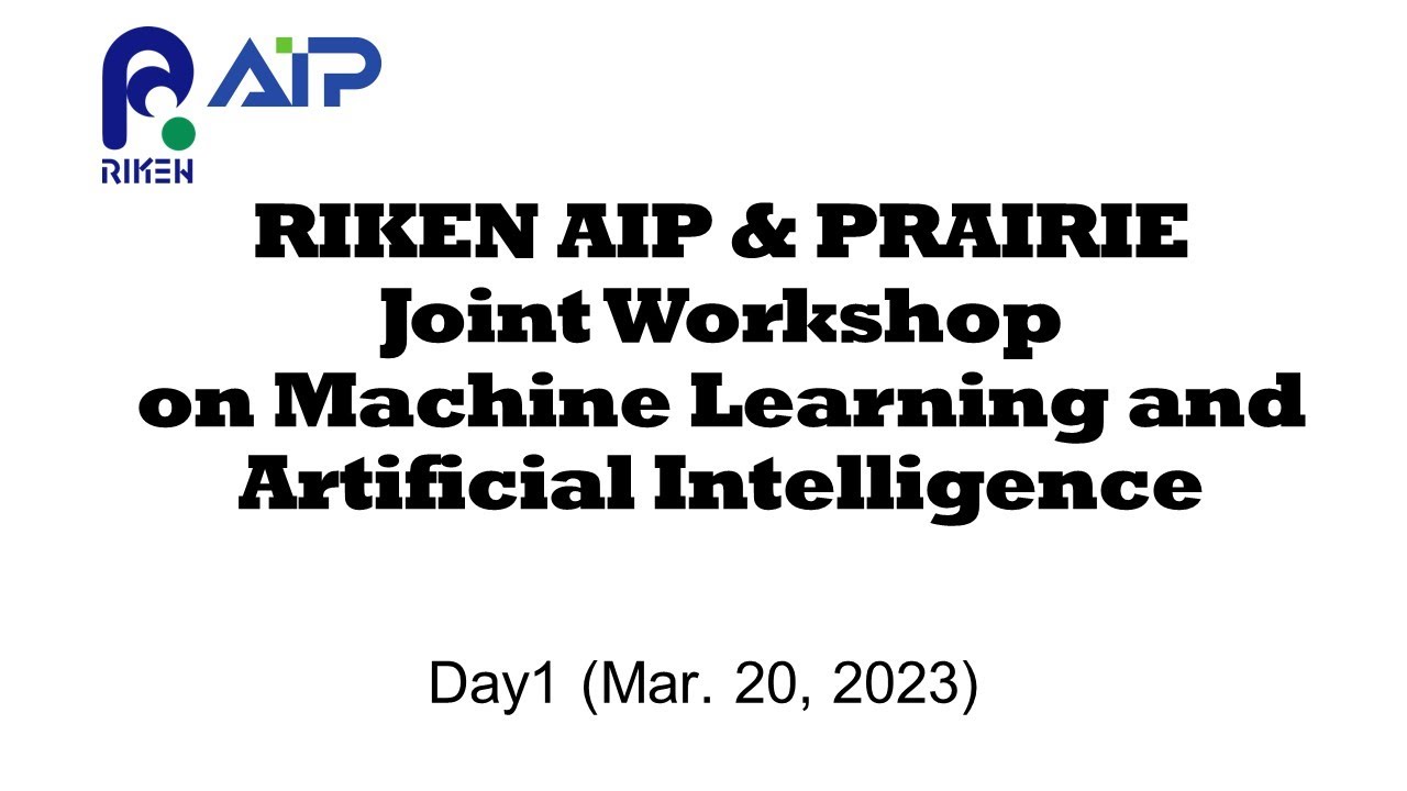 RIKEN-AIP & PRAIRIE Joint Workshop (Tokyo, March. 20 and 21, 2023) [Day1] - YouTube