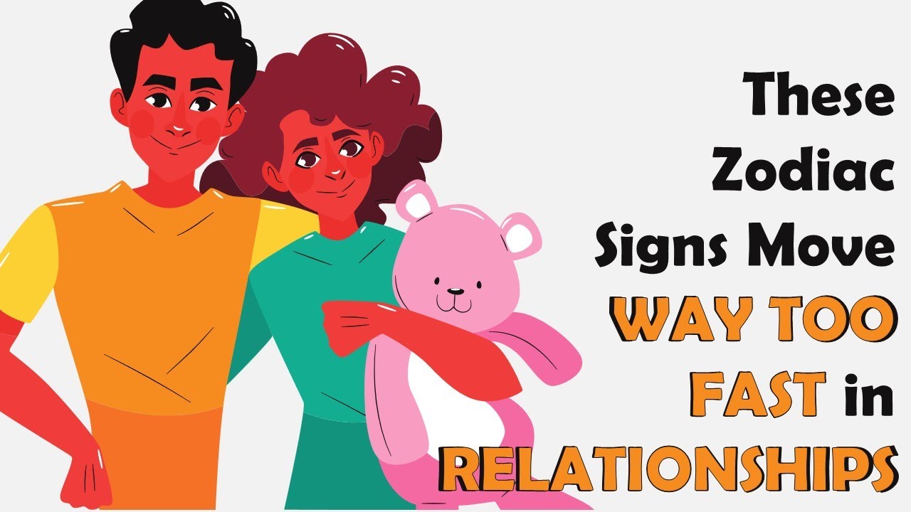 5 Zodiac Signs who Move Way TOO FAST in RELATIONSHIPS - YouTube