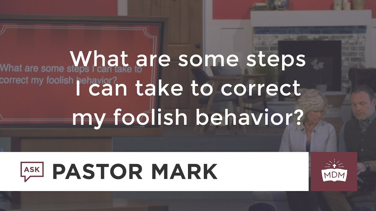 What Are Some Steps to Correct My Foolish Behavior? - YouTube