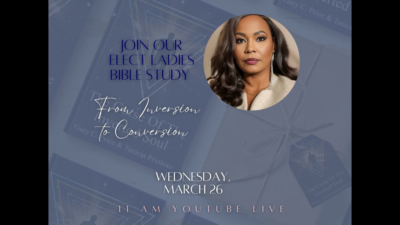 🚨 Elect Ladies Bible Study – From Inversion to Conversion 🚨 - YouTube