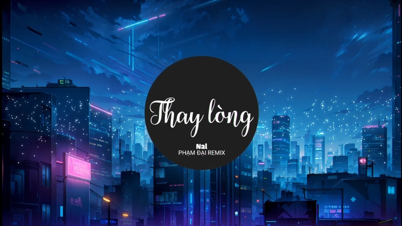 Thay Lòng (Phạm Đại Remix) - Nal ft. Tvk | Nhạc Trẻ Edm Gây Nghiện 2024 ...