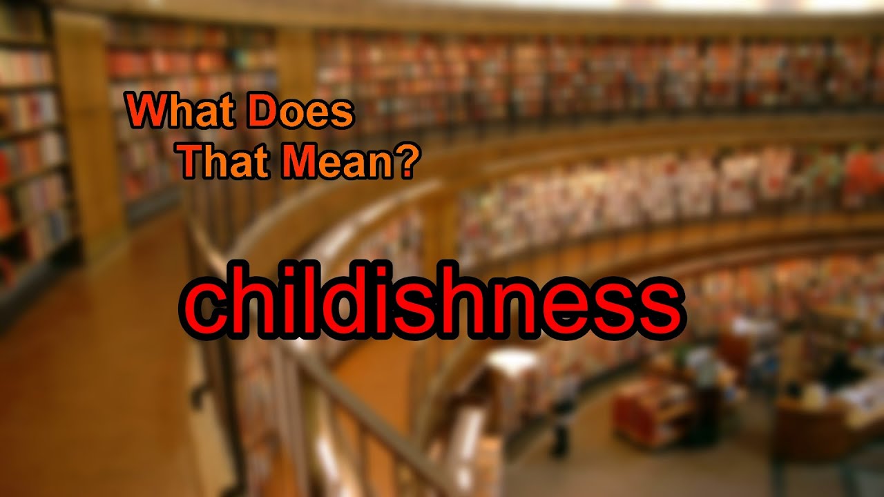 What does childishness mean? - YouTube