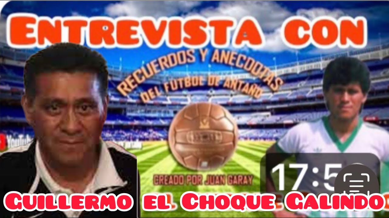 Entrevista con Guillermo el Choque Galindo - YouTube