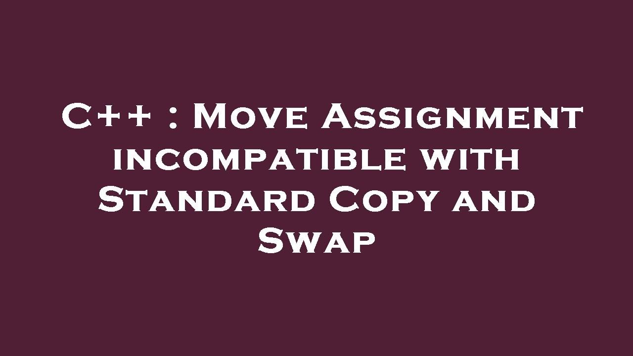 C++ : Move Assignment incompatible with Standard Copy and Swap - YouTube