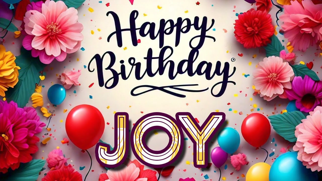Joy - Happy Birthday to you - Joy's Birthday Song - YouTube