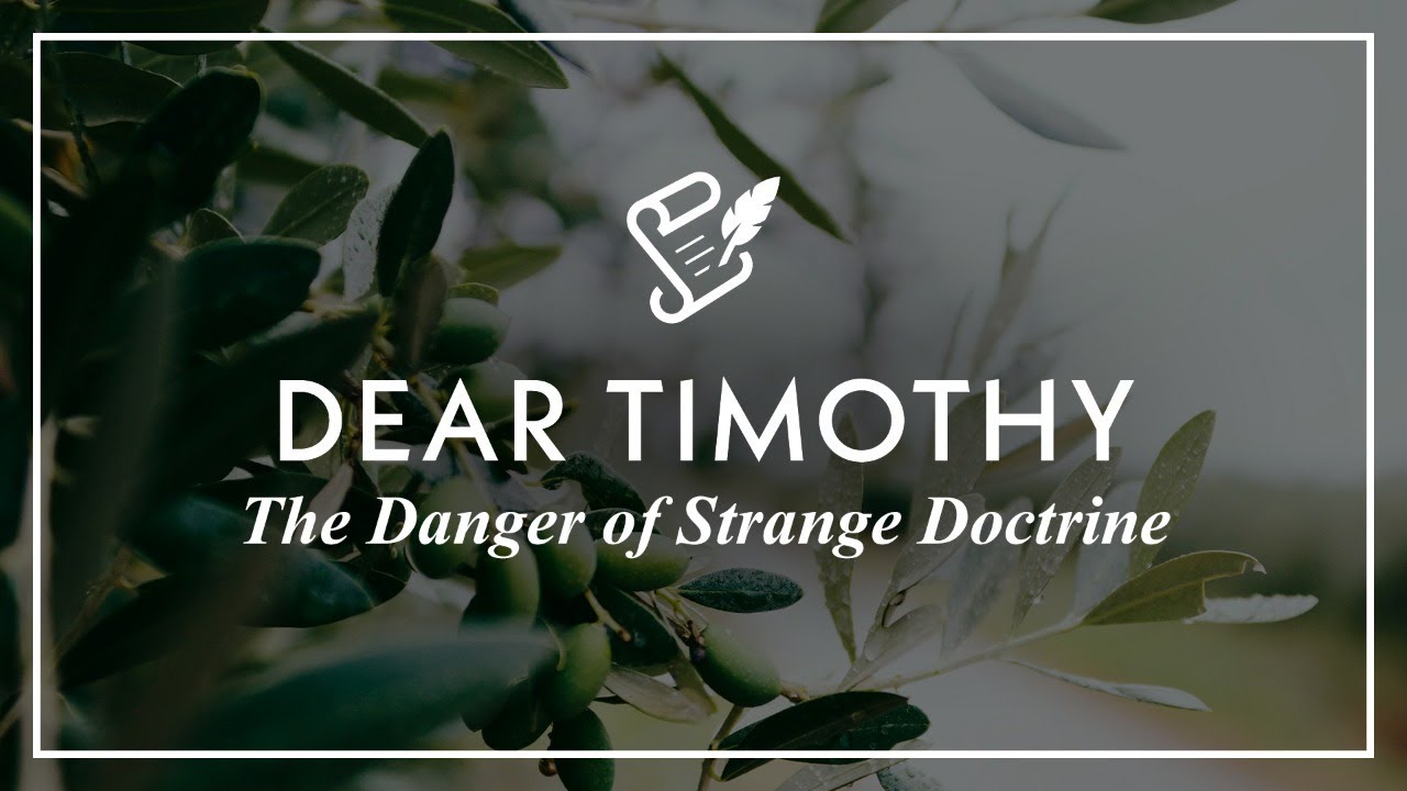The Danger of Strange Doctrine | Dear Timothy - YouTube