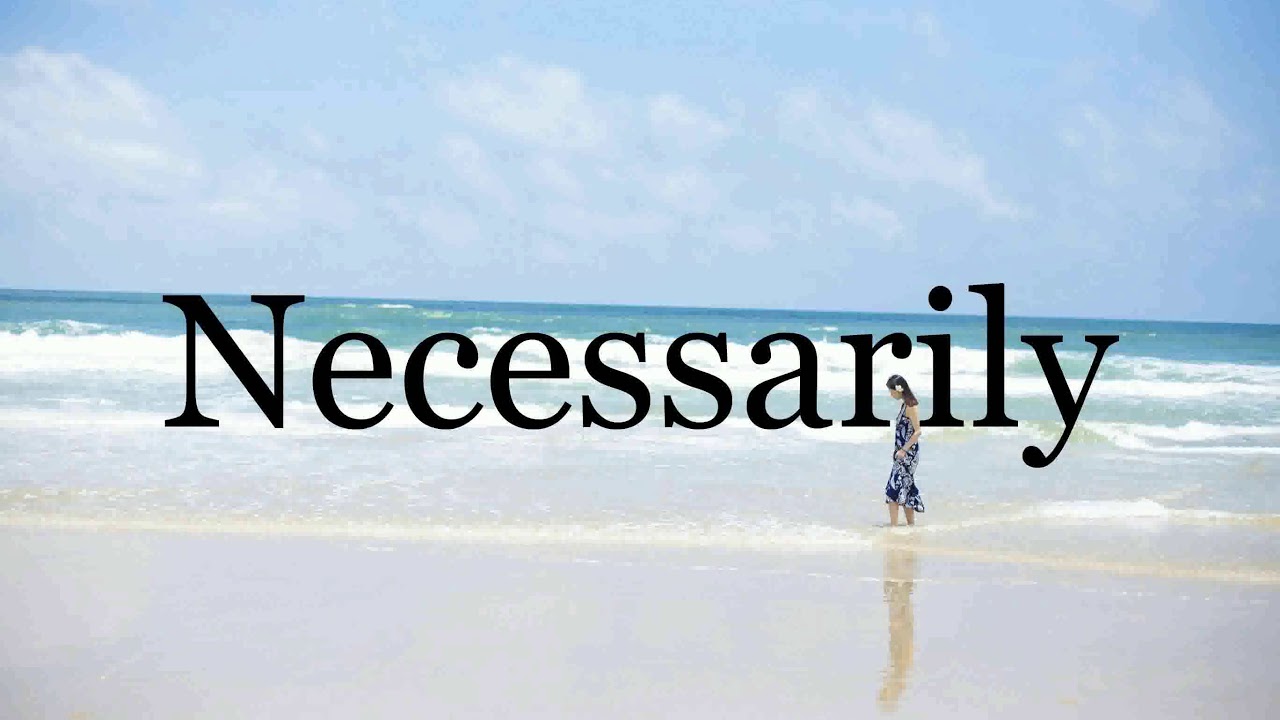 How To Pronounce Necessarily🌈🌈🌈🌈🌈🌈Pronunciation Of Necessarily - YouTube
