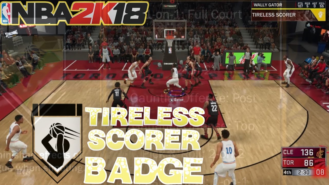 NBA 2K18 BADGE TUTORIAL | TIRELESS SCORER | ALL METHODS TO MAX OUT ...
