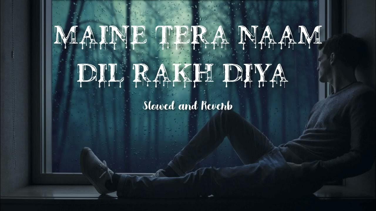 MAINE TERA NAAM DIL RAKH DIYA | SLOWED AND REVERB | ARI LOFI - YouTube