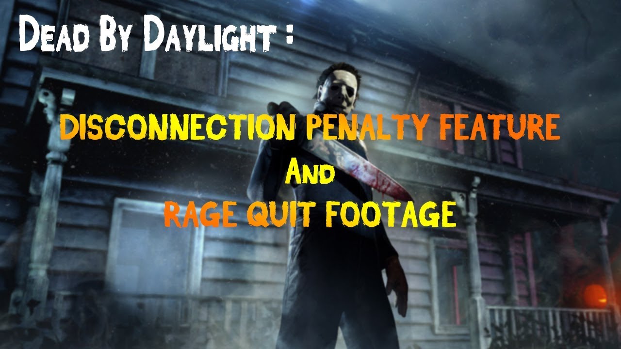 Dead By Daylight Update that could rage Rage Quitters " Disconnection ...