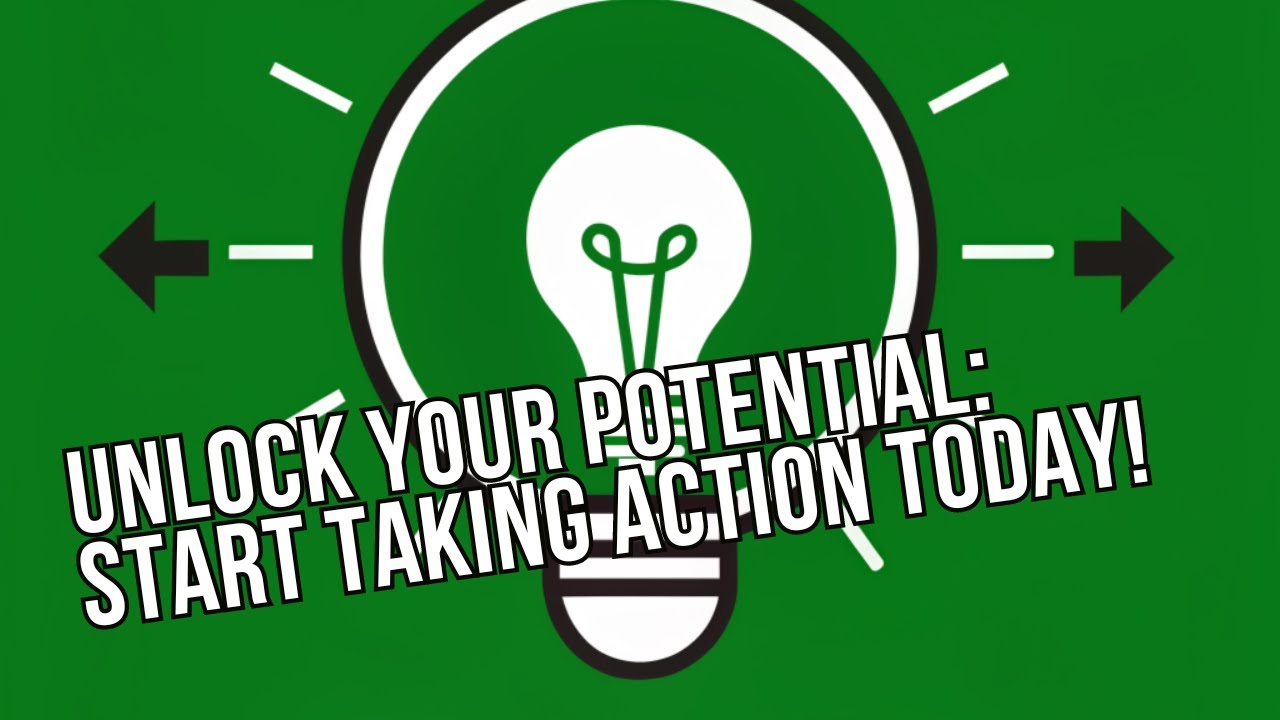 Unlock Your Potential: Start Taking Action Today! - YouTube