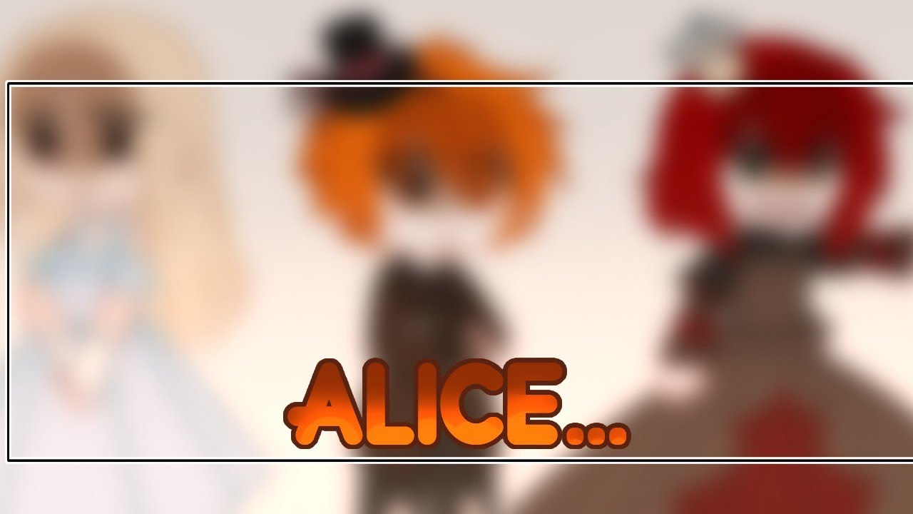 Alice... • {Meme Original} Gacha Alice in Wonderland •🍹• - YouTube