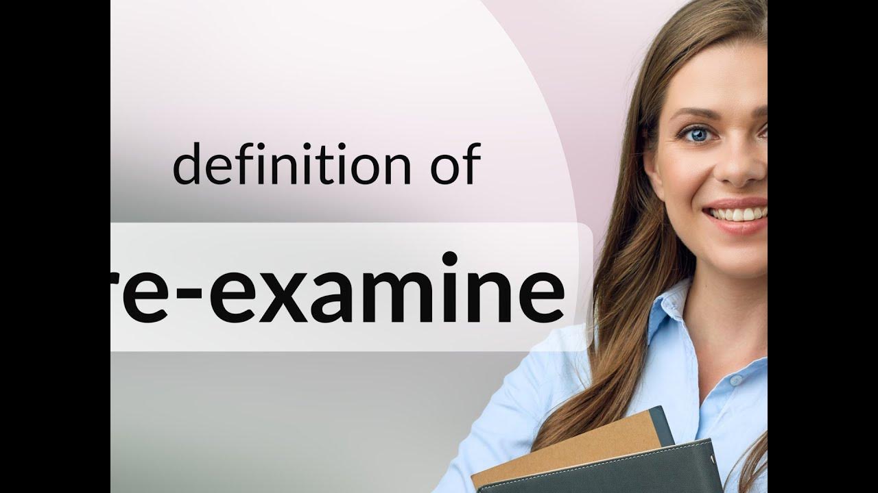 Re examine RE EXAMINE Definition YouTube re-examine-re-examine-definition-youtube
