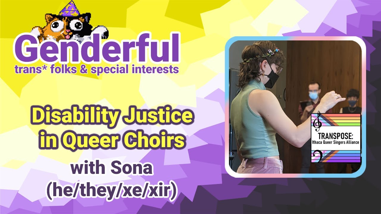 Genderful - Disability Justice in Queer Choirs with Sona (he/they/xe ...